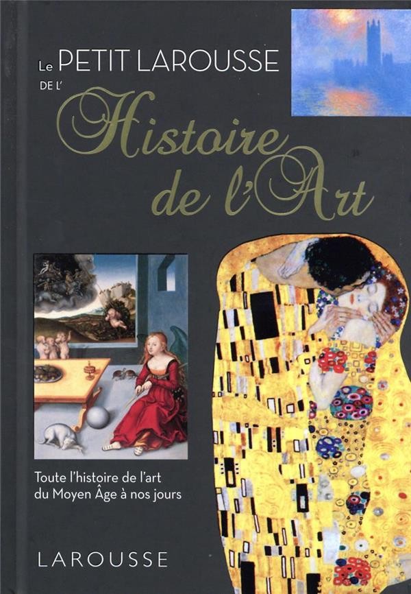 Le petit Larousse de l'Histoire de l'art : toute l'histoire de l'art du ...